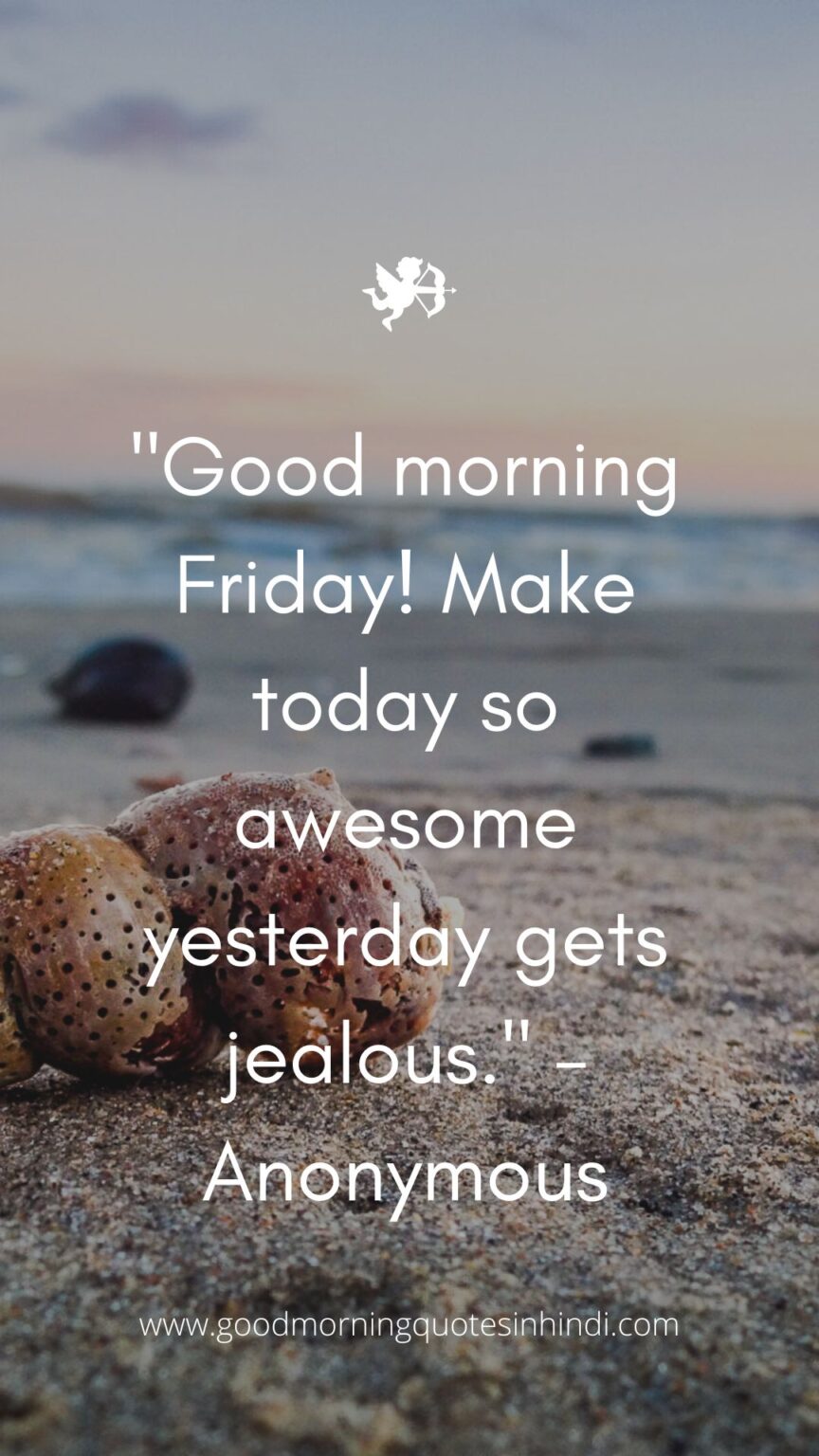 87 Uplifting Good Morning Friday Quotes For a Bright Start